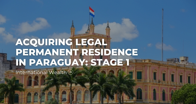 Acquire residence of Paraguay by investment │Q Wealth Report