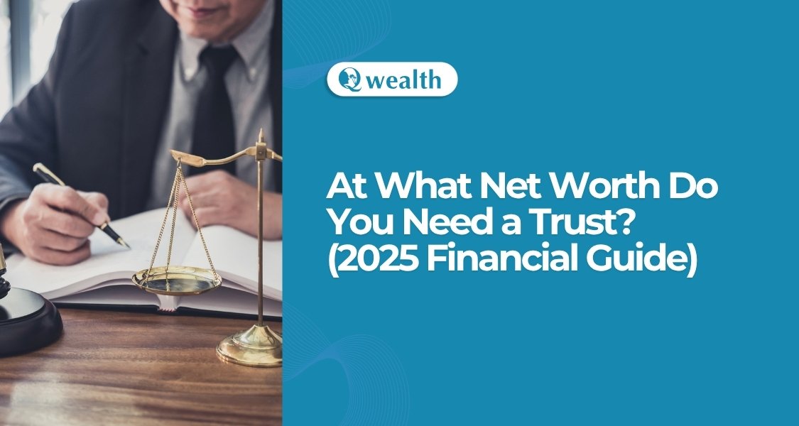 At What Net Worth Do You Need a Trust? (2025 Financial Guide) - Q ...